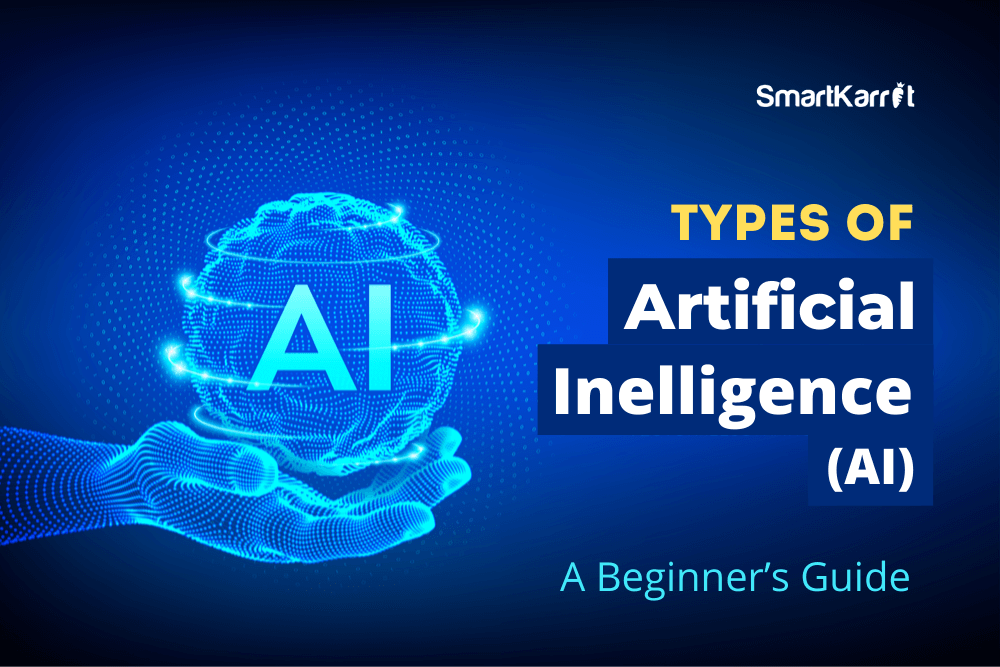 Types Of Artificial Intelligence AI A Beginner s Guide SmartKarrot 